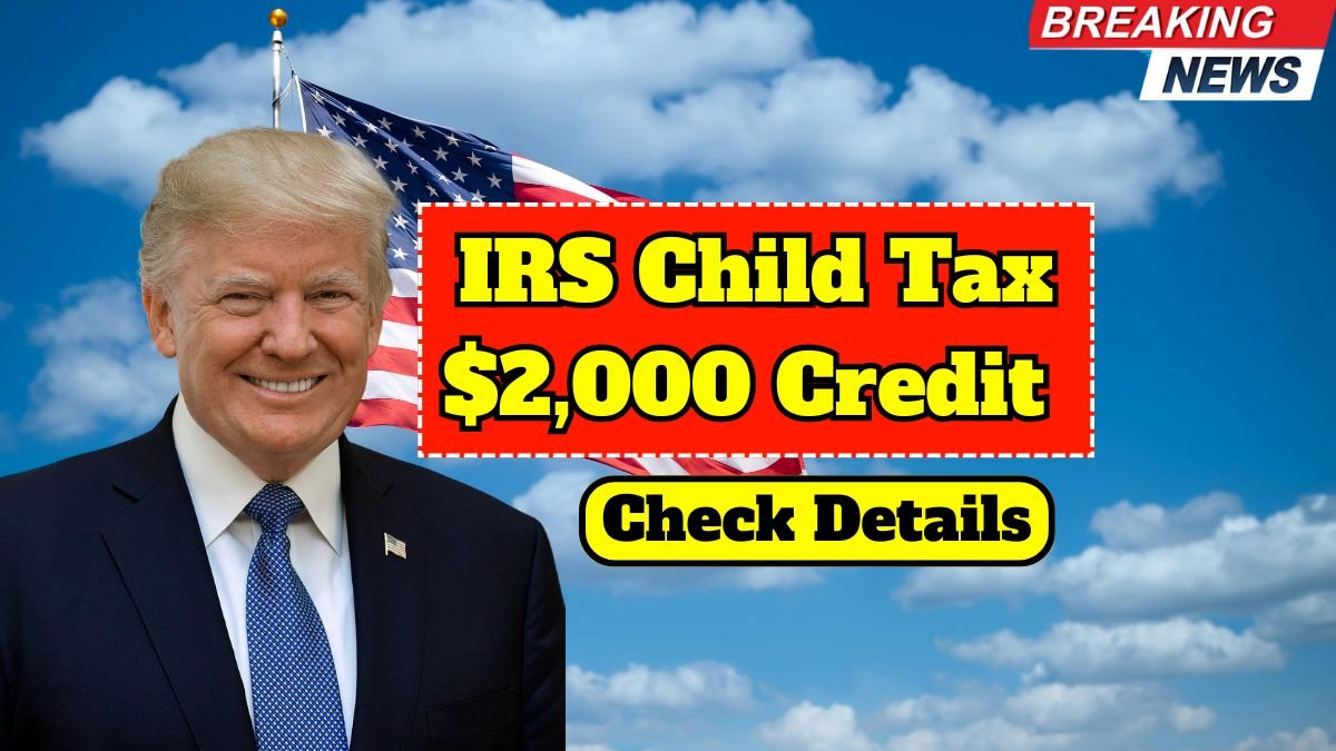 IRS Child Tax Credit 2026: $2,000 Credit and Full Payment Details ...